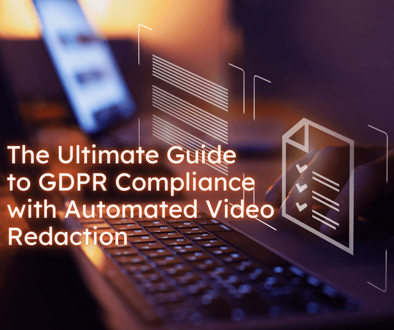 The Guide to GDPR Compliance with Automated Video Redaction